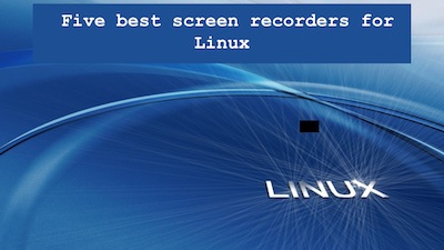 Five best screen recorders for Linux