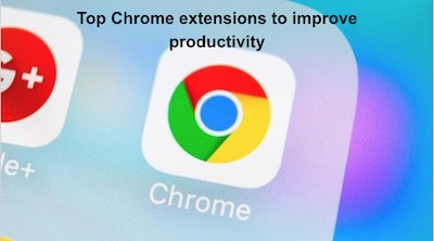 Top Chrome extensions to improve productivity