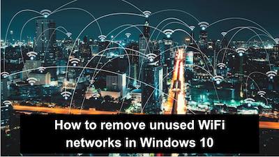 How to remove unused WiFi networks in Windows 10