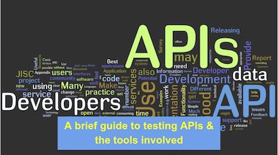 A brief guide to testing APIs & the tools involved