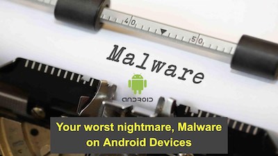 Your worst nightmare, Malware on Android devices
