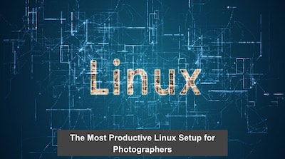 The Most Productive Linux Setup for Photographers