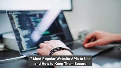 7 Most Popular Website APIs to Use and How to Keep Them Secure