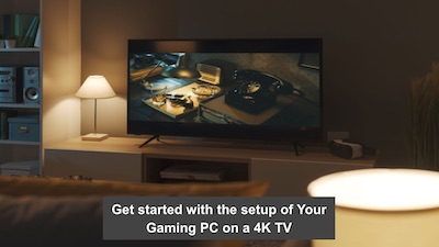 Get started with the setup of Your Gaming PC on a 4K TV