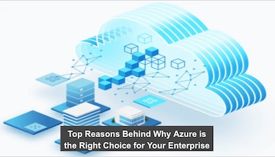 Top Reasons Behind Why Azure is the Right Choice for Your Enterprise